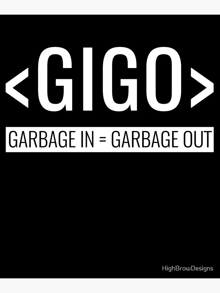 "Garbage In Equals Garbage Out, GIGO Principle" Poster for Sale by ...