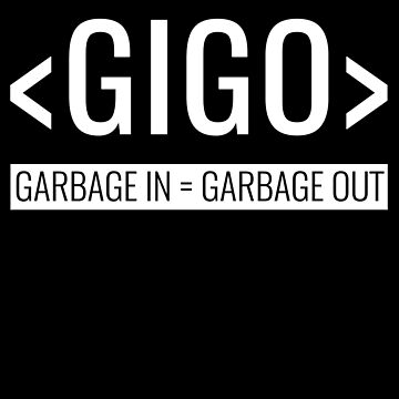 "Garbage In Equals Garbage Out, GIGO Principle" Poster for Sale by ...