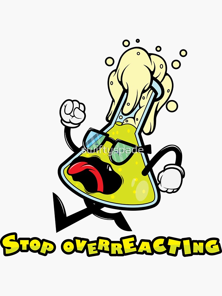 "Stop Overreacting Erlenmeyer Flask " Sticker by swiftyspade | Redbubble