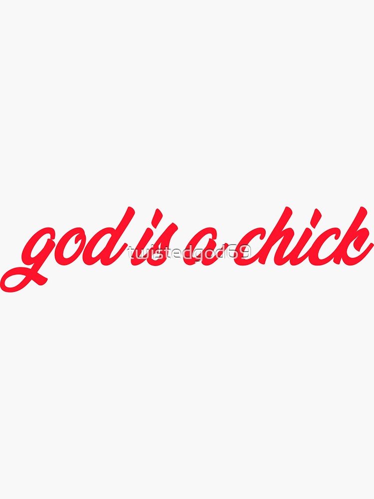 "god is a chick" Sticker for Sale by twistedgod69 | Redbubble