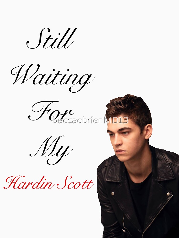 "Still waiting for my Hardin Scott " T-shirt for Sale by ...