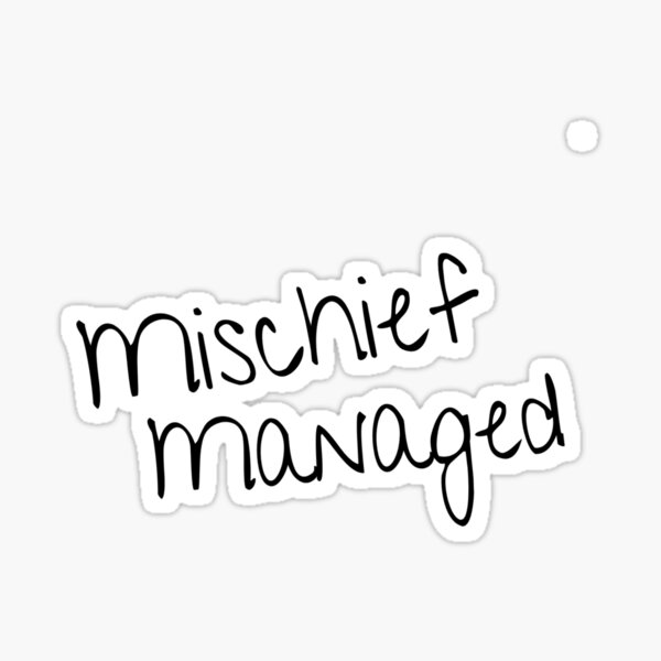 Mischief Managed Stickers | Redbubble