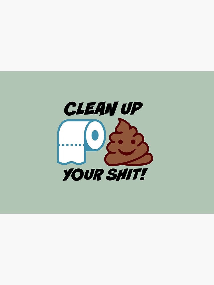 "Clean up Your Shit" Bath Mat for Sale by Slinky-Reebs | Redbubble