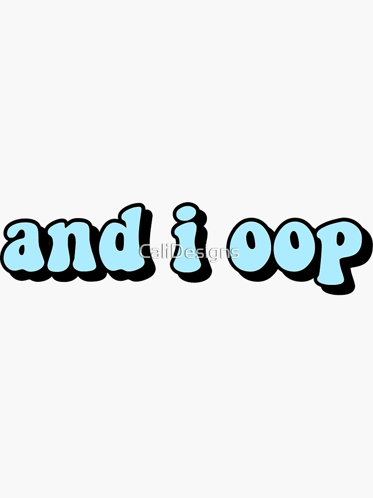 "AND I OOP MEME STICKER" Sticker by CaliDesigns | Redbubble