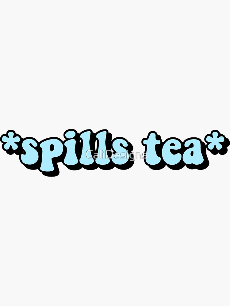 "SPILLS TEA MEME STICKER" Sticker by CaliDesigns | Redbubble