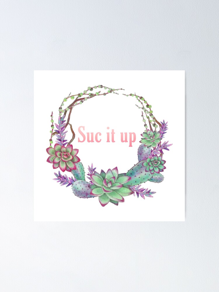 "Suc it up" Poster by kaaatlynnn | Redbubble