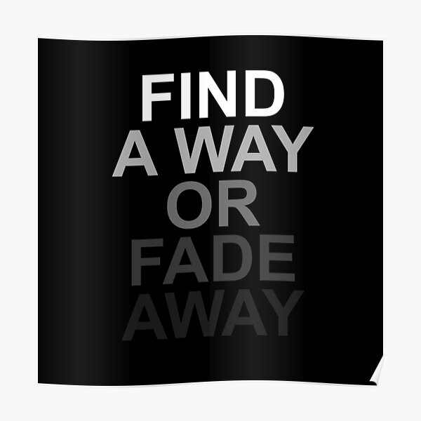 "FADE AWAY" Poster for Sale by maniacreations | Redbubble