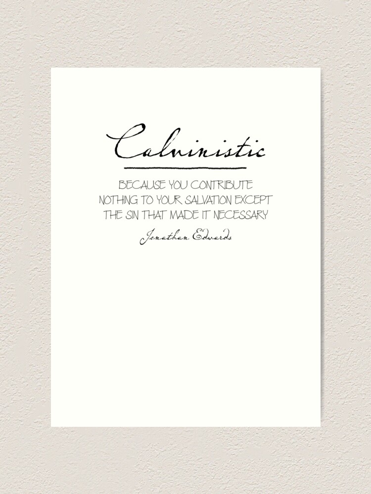 "Calvinistic Because You Contribute Nothing to your Salvation Except ...