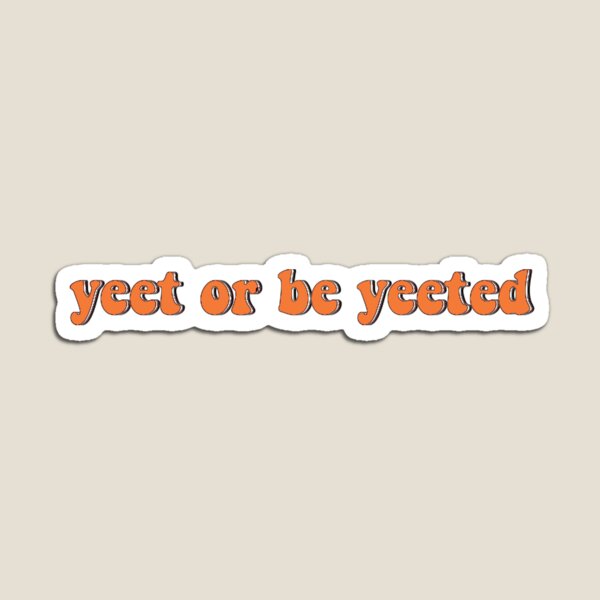 Yeet Or Be Yote Gifts & Merchandise | Redbubble