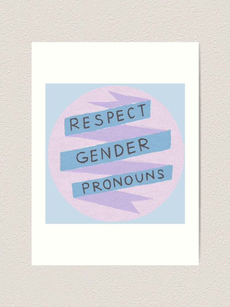 "Respect Gender Pronouns" Art Print by Seraphim0843 | Redbubble