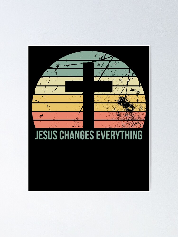 "Jesus Changes Everything, Christian Quote, Christian Saying" Poster ...