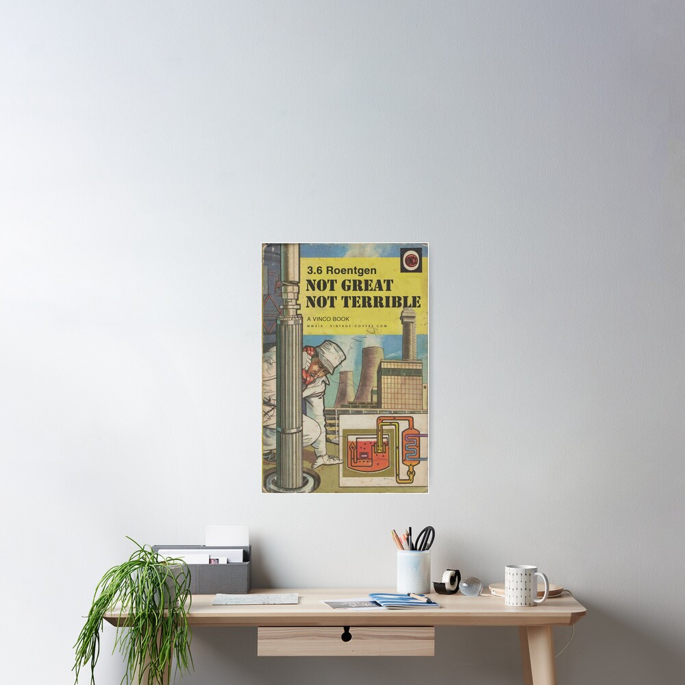 "3.6 Roentgen - Not great, not terrible" Poster by vintage-covers ...