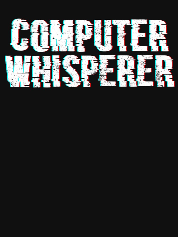 "Computer Whisperer Nerd Techie Geek Tech Support T-Shirt" T-shirt by ...