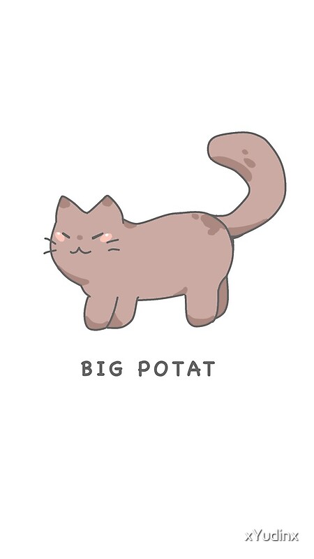 "Big potat- cute cat " by xYudinx | Redbubble