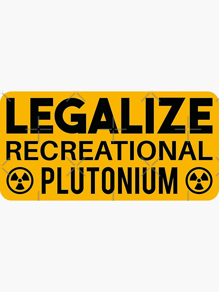 "Legalize Recreational Plutonium" Sticker for Sale by the-at-symbol ...