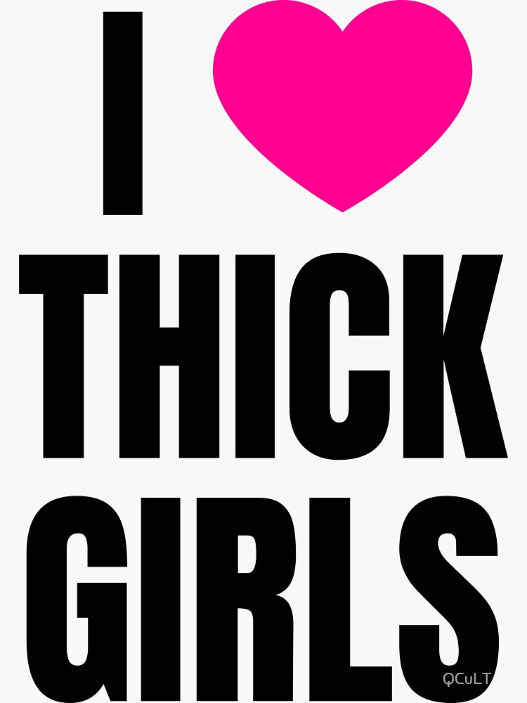 "I Love THICK GIRLS" Sticker by QCuLT | Redbubble