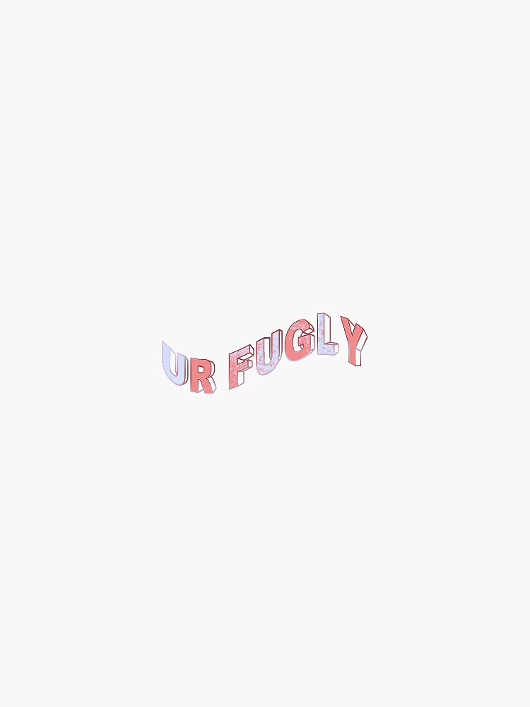 "ur fugly ---- aesthetic sticker tumblr" Sticker for Sale by sophiuhh ...