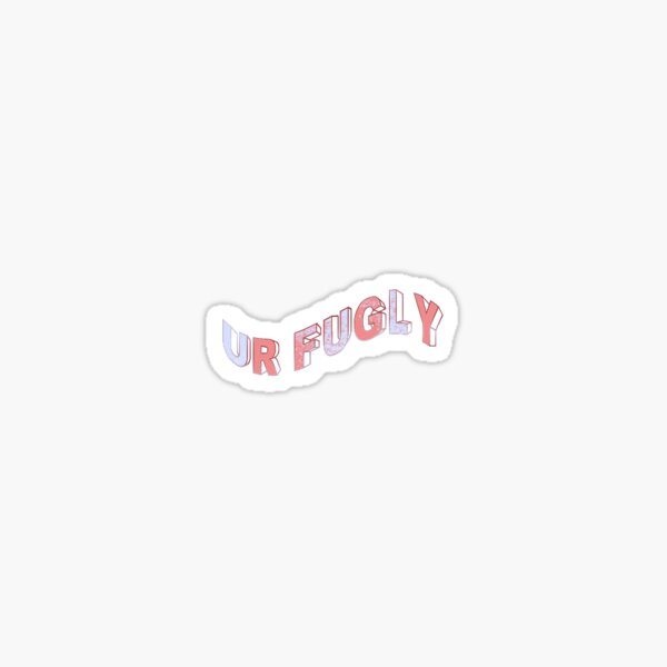 "ur fugly ---- aesthetic sticker tumblr" Sticker for Sale by sophiuhh ...