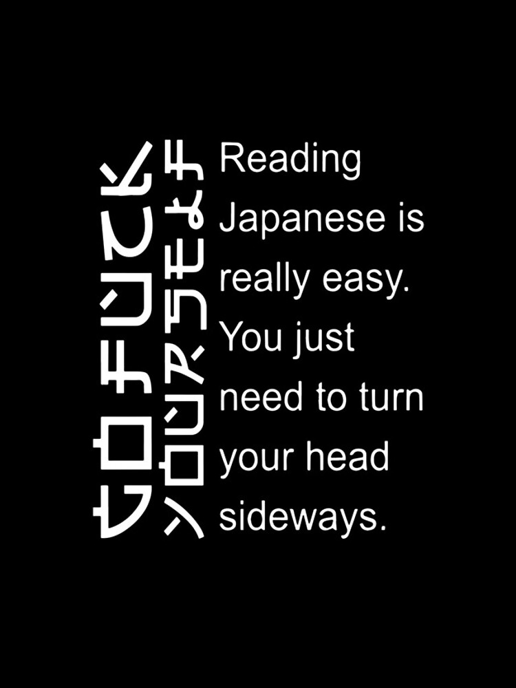 "reading japanese is really easy you just need to turn your head ...