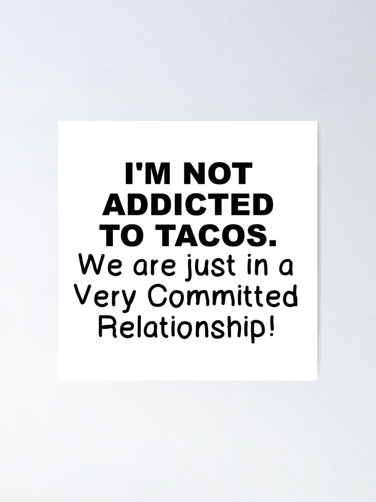 "NOT ADDICTED TO TACOS" Poster for Sale by CalliopeSt | Redbubble