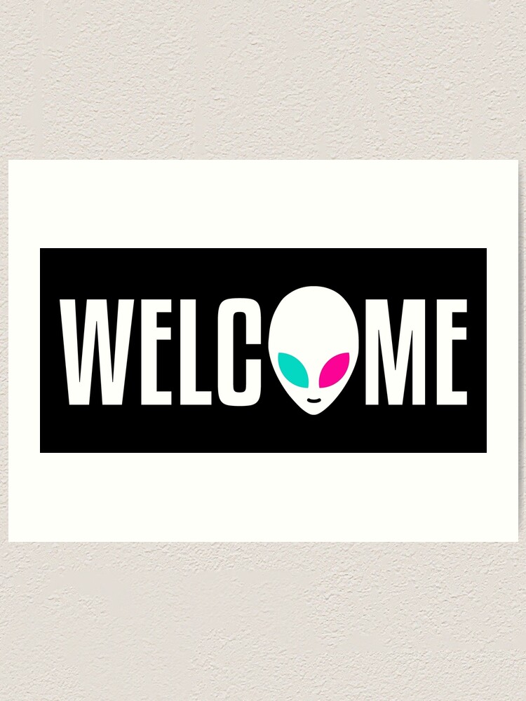 "Welcome aliens" Art Print for Sale by Zimbo-Zimbo | Redbubble