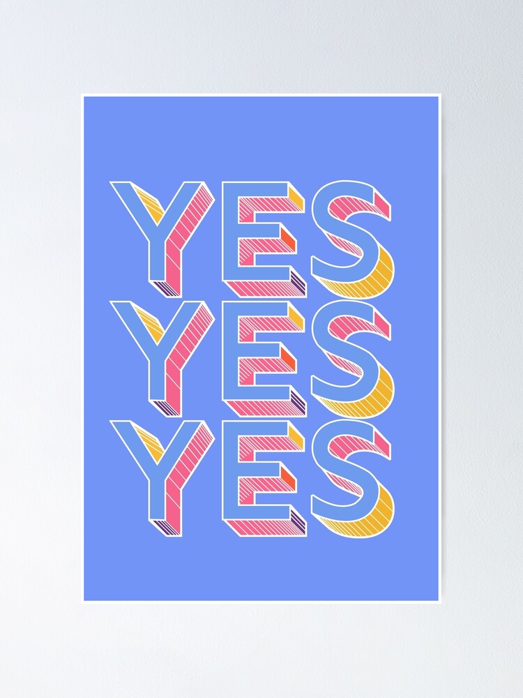 "YES YES YES blue- motivational typography" Poster by ShowMeMars ...