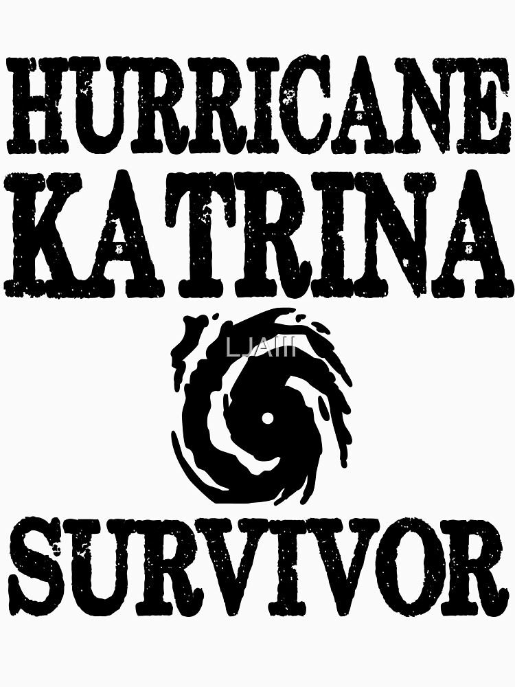 "Hurricane Katrina Survivor" Essential T-Shirt for Sale by LJAIII ...