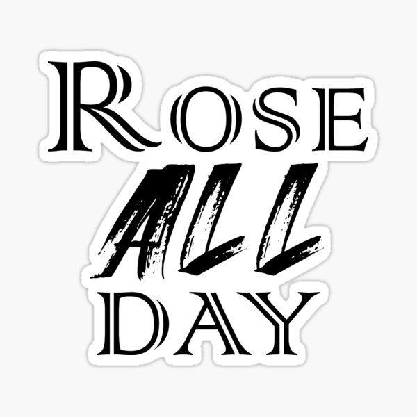 "rose all day" Sticker for Sale by DesignDS | Redbubble