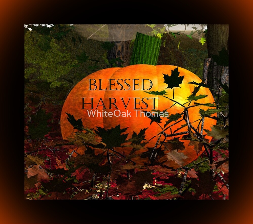 "Blessed Harvest" by WhiteOak Thomas | Redbubble