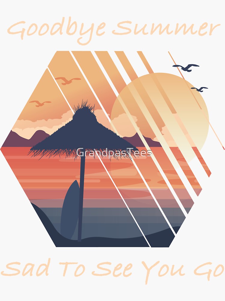 "Goodbye Summer Sad To See You Go Design" Sticker by GrandpasTees ...