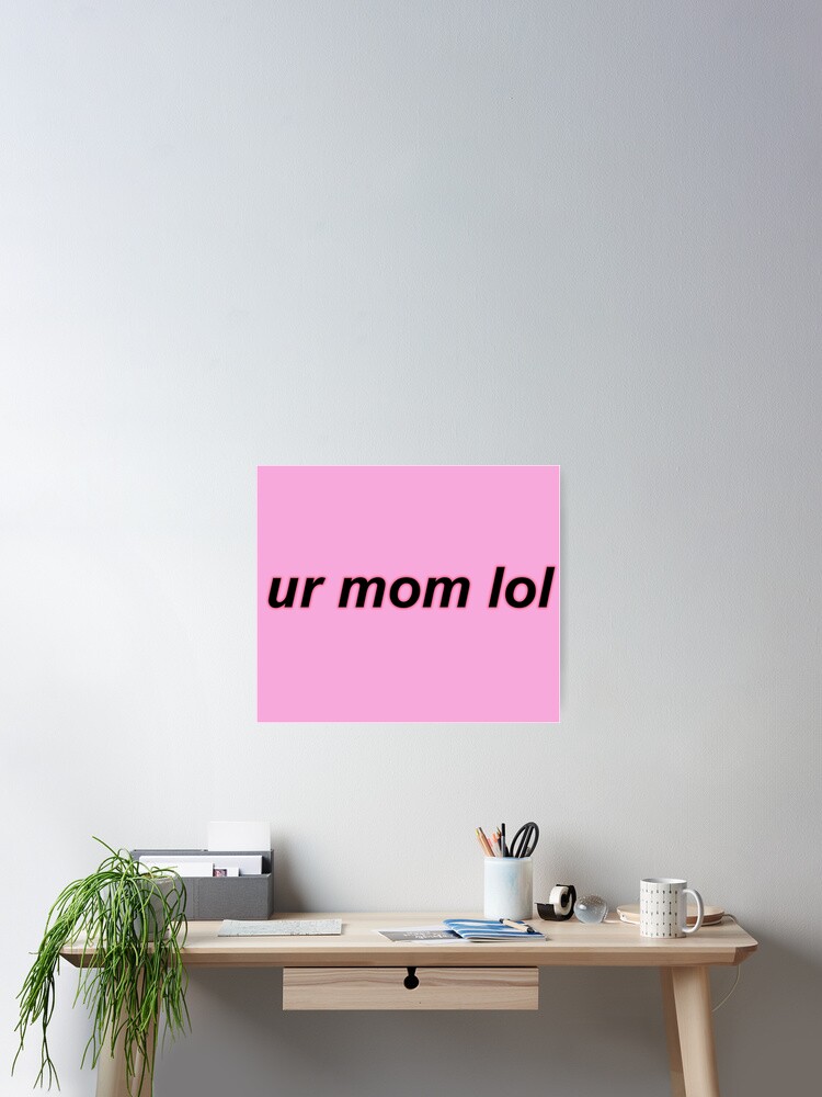 "ur mom lol" Poster for Sale by fredits | Redbubble