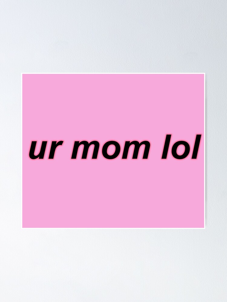 "ur mom lol" Poster for Sale by fredits | Redbubble