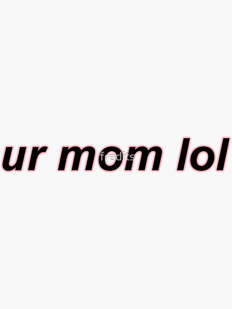 "ur mom lol" Sticker for Sale by fredits | Redbubble
