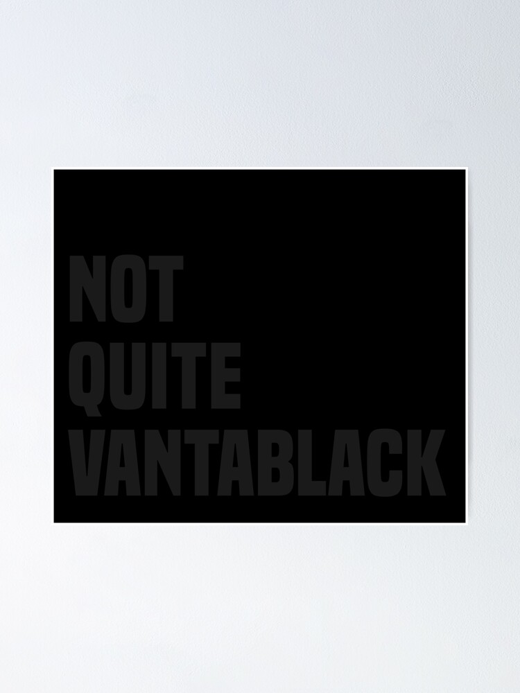 "Not Quite Vantablack (Black Background)" Poster for Sale by ...