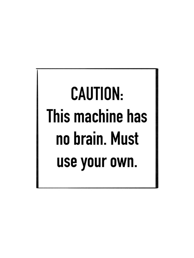 "CAUTION: This machine has no brain. Must use your own." iPhone Case ...