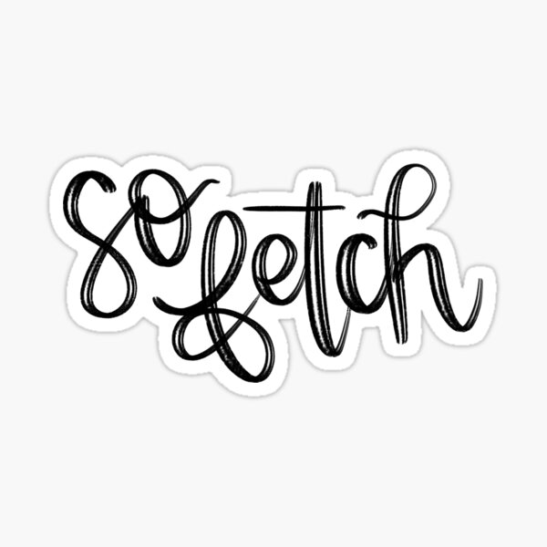 "So Fetch - Mean Girls Quote - Hand Lettering" Sticker for Sale by ...