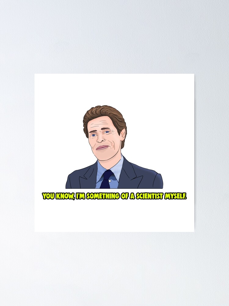 "You know i'm something of a scientist myself meme" Poster by Barnyardy ...