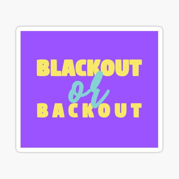 "Black out or back out " Sticker for Sale by synthesizer | Redbubble