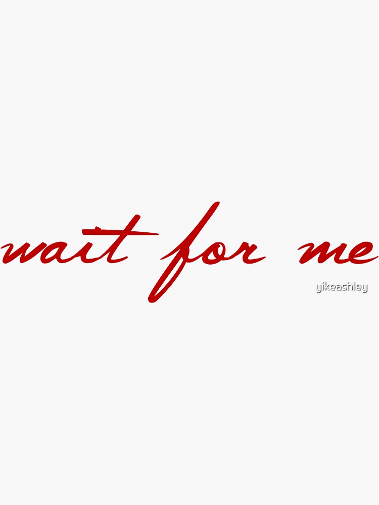 "wait for me" Sticker for Sale by yikeashley | Redbubble