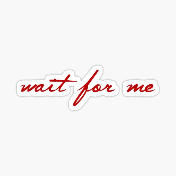 "wait for me" Sticker for Sale by yikeashley | Redbubble
