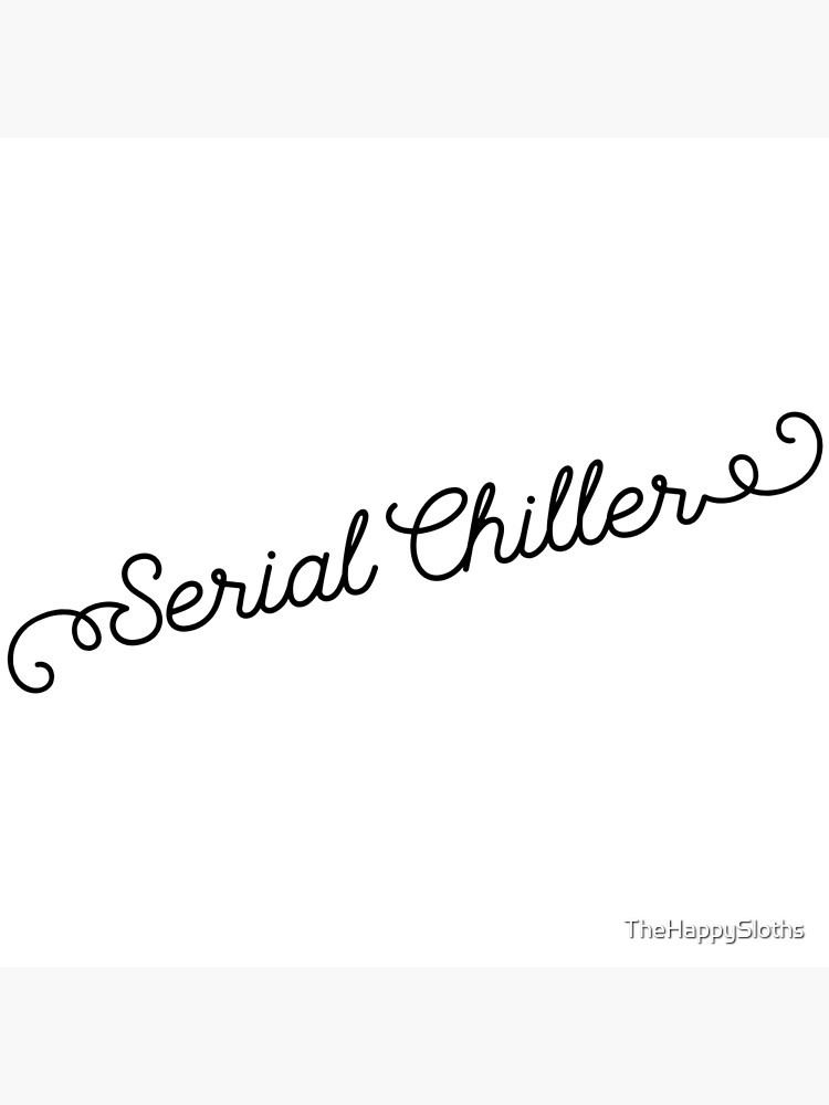 "Serial Chiller | Line Art | Monoline Quotes" Art Print for Sale by ...