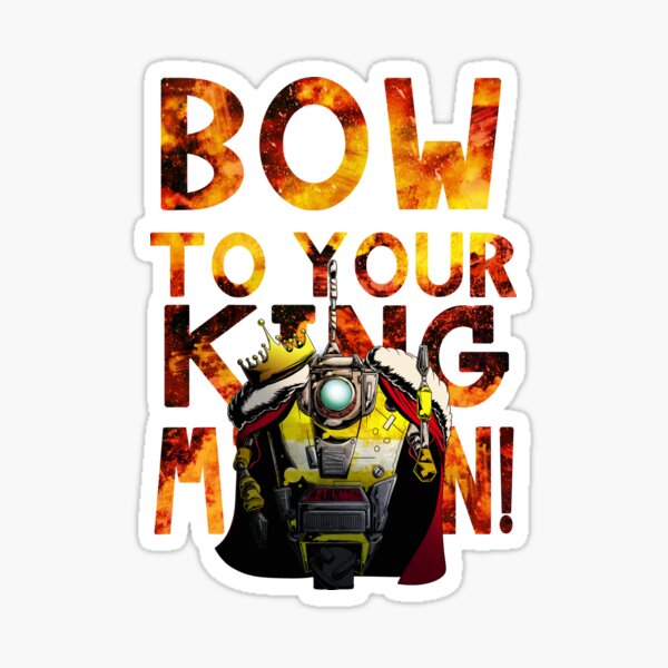 "Bow to your King Cl4p-tp (claptrap)" Sticker for Sale by ...
