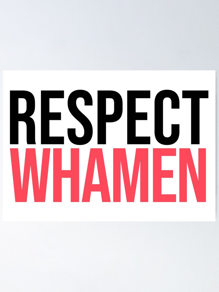 "Respect Whamen" Poster by artsylab | Redbubble