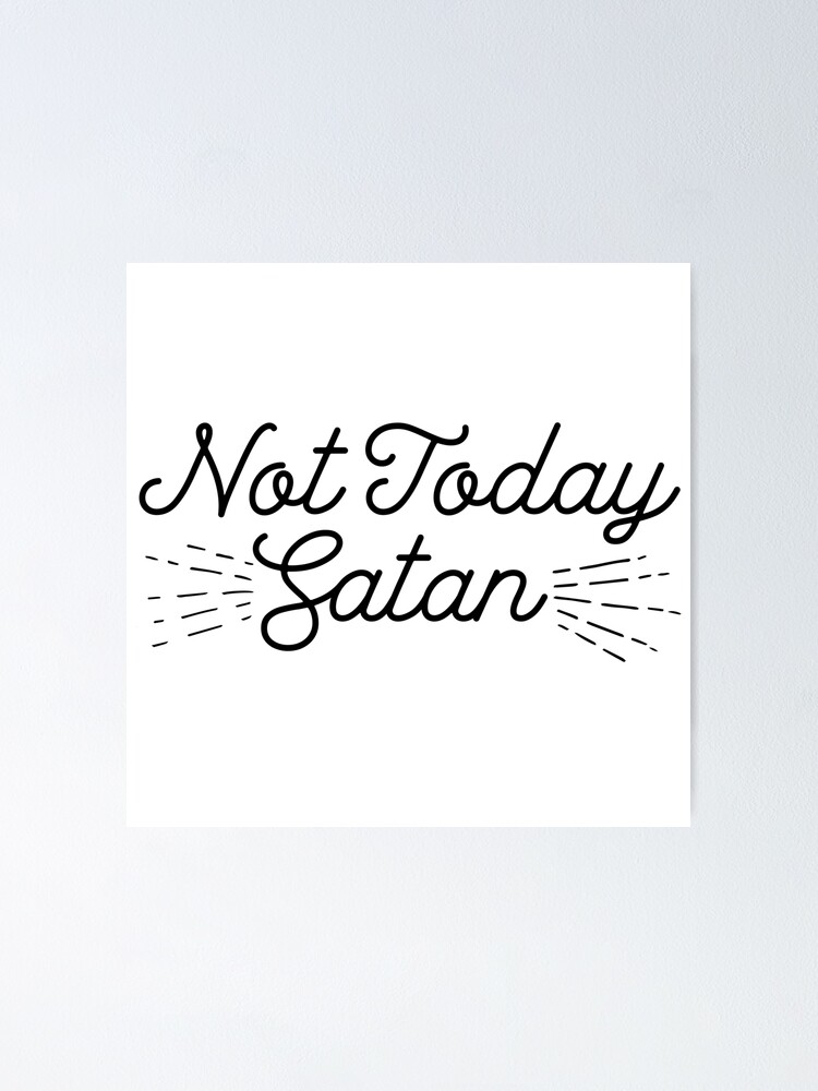 "Not Today Satan | Line Art | Monoline Quotes" Poster by TheHappySloths ...