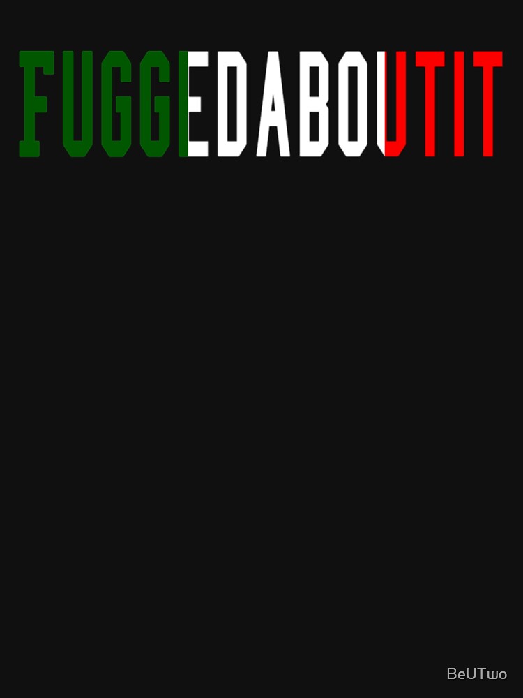 "Funny Italian Slang Fuggedaboutit" Essential T-Shirt for Sale by ...