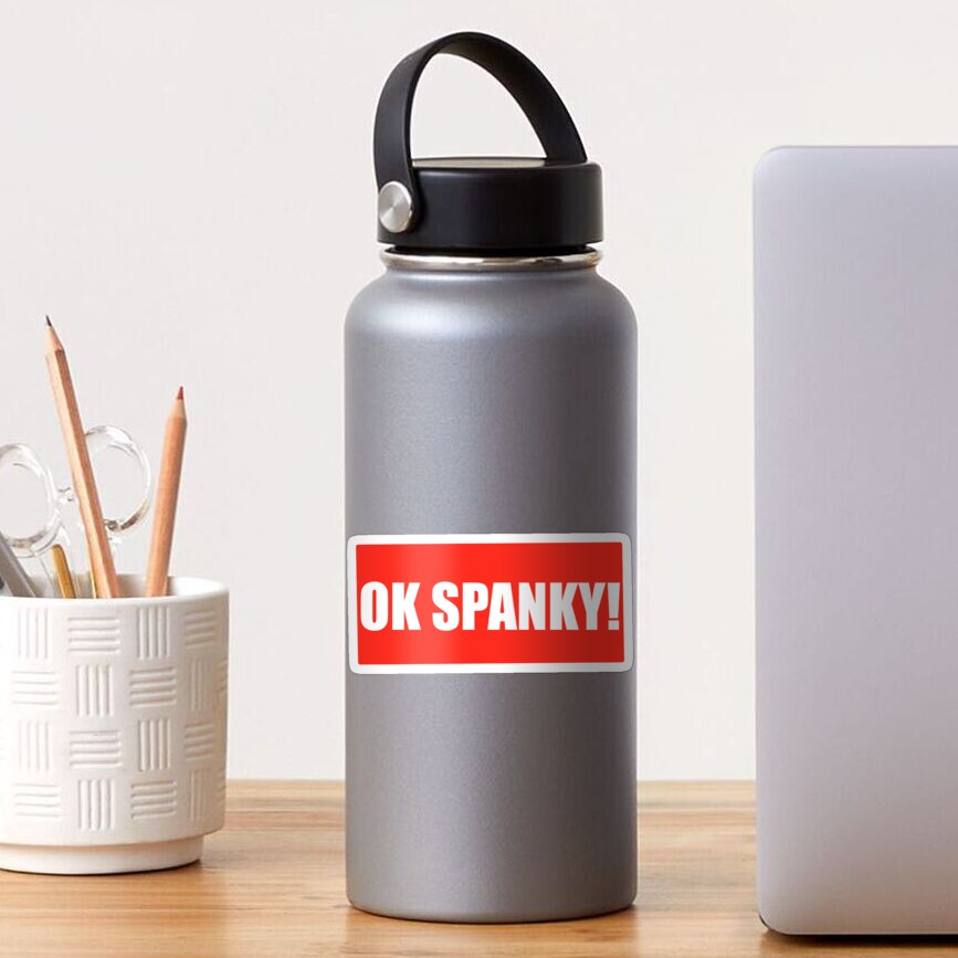 "OK SPANKY!" Sticker for Sale by samrobertson31 | Redbubble