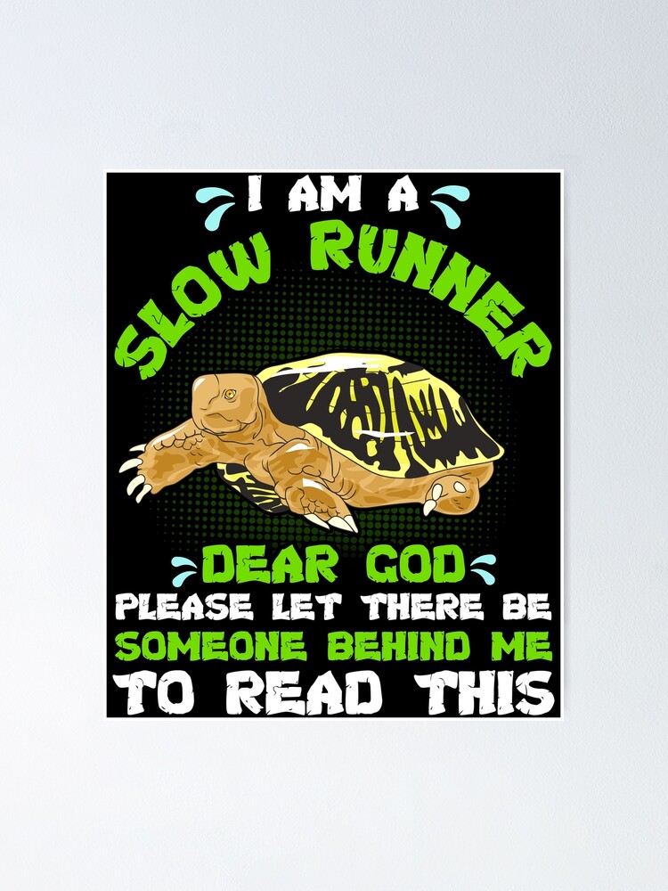"Slow Runner Please Let There Be Someone Behind Me" Poster by ...
