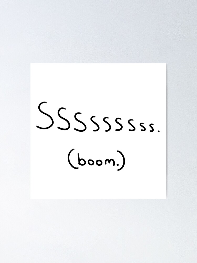 "Ssssss. (boom.)" Poster for Sale by Catie8D | Redbubble