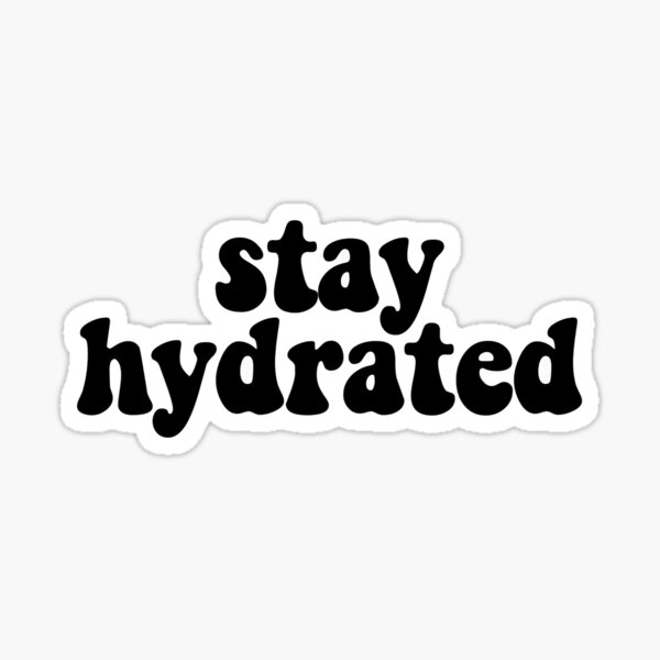 Stay Hydrated Stickers | Redbubble