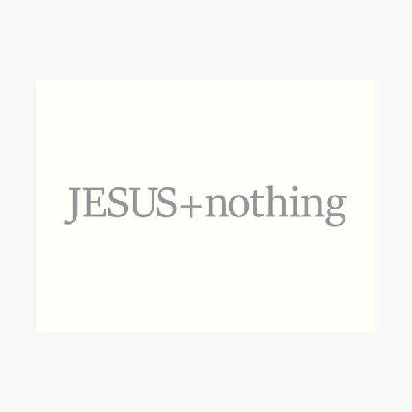 "JESUS + nothing - JESUS plus nothing" Art Print for Sale by identiti ...